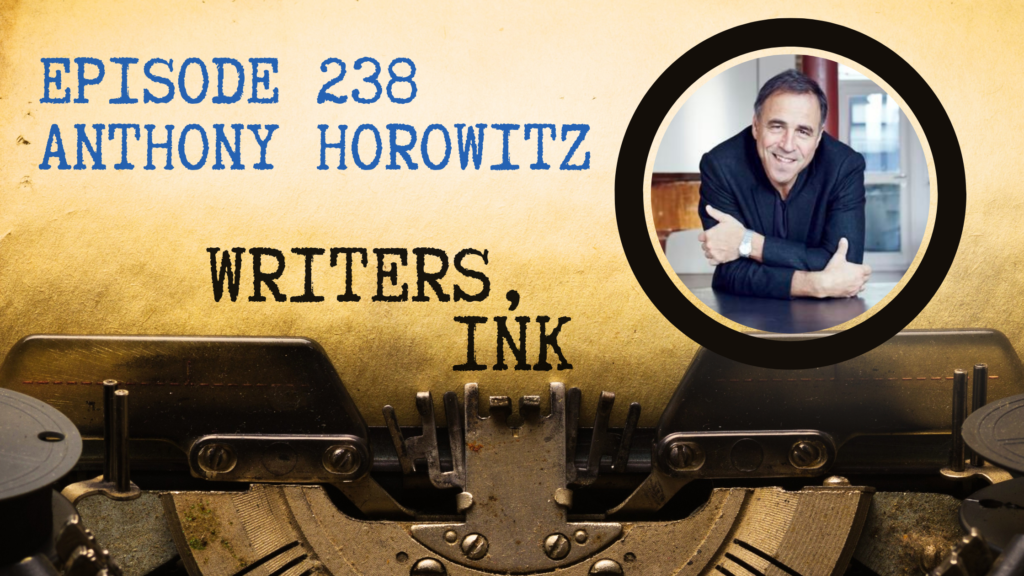 Writers, Ink Podcast: Episode 238 — Anthony Horowitz