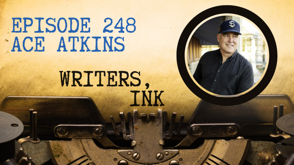 Writers, Ink Podcast: Episode 248 – Ace Atkins