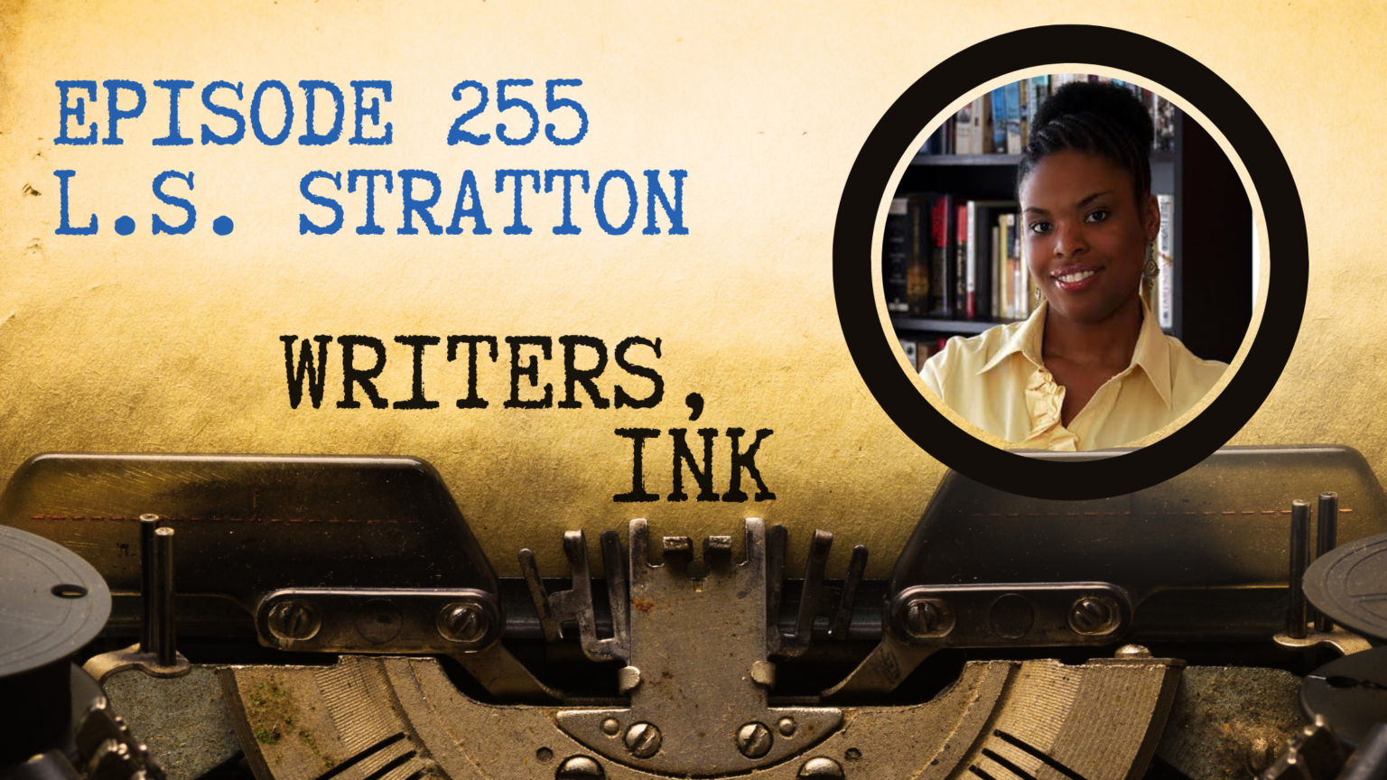 Writers, Ink Podcast: Episode 255 - L.S. Stratton