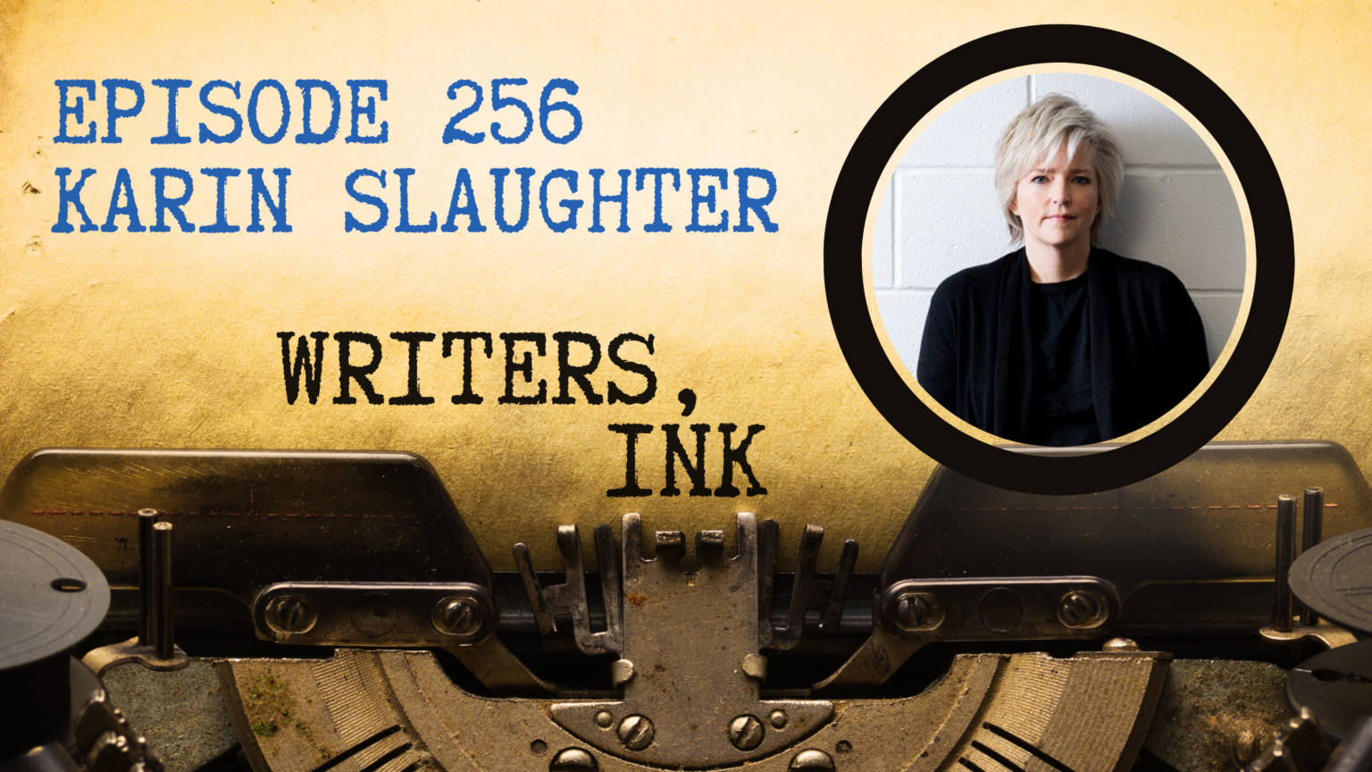 Writers, Ink Podcast: Episode 256 - Karin Slaughter