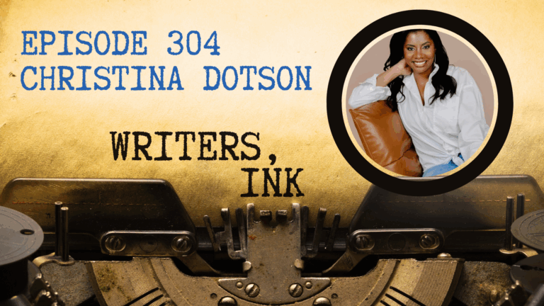 Writers, Ink Podcast: Episode 304 - Christina Dotson