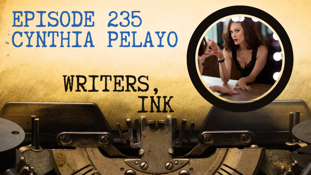 Writers, Ink Podcast: Episode 235 — Cynthia Pelayo