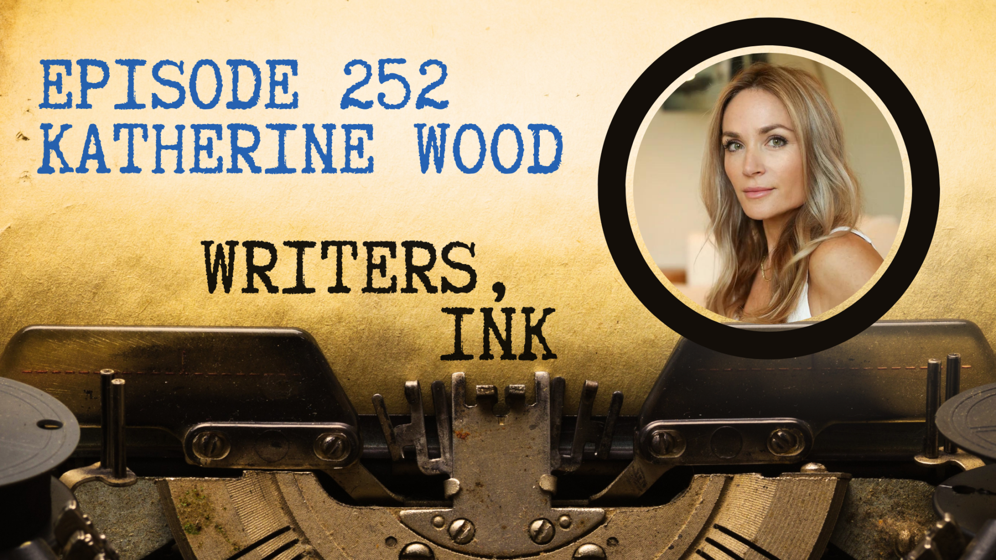Writers, Ink Podcast: Episode 252 - Katherine Wood