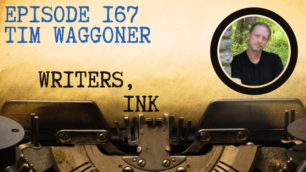 Writers, Ink Podcast: Episode 167 – Tim Waggoner