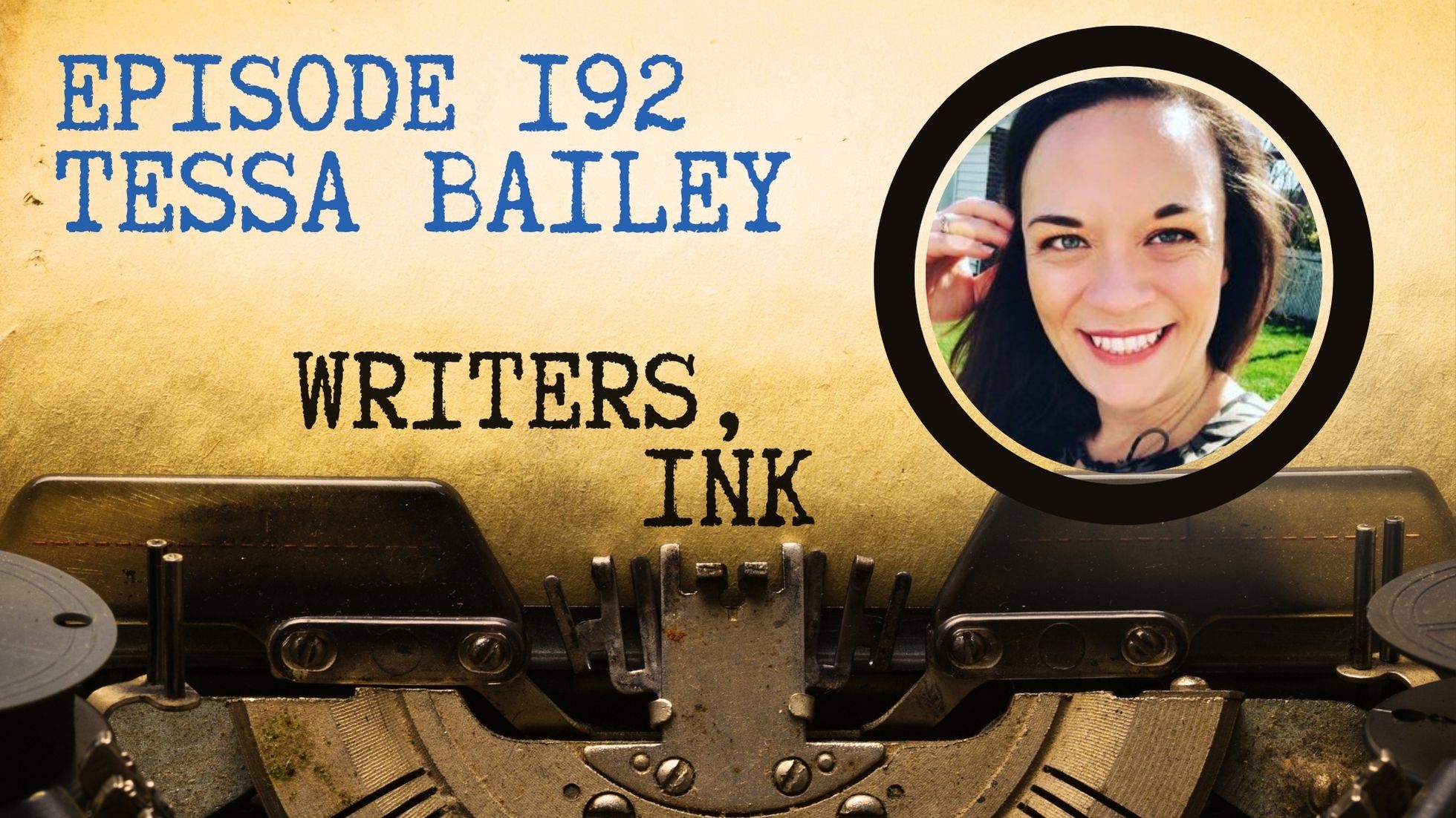 Writers, Ink Podcast: Episode 192 — Tessa Bailey