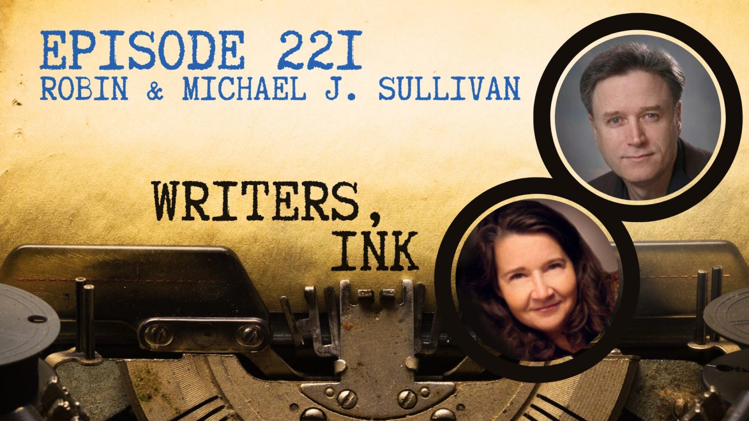 Writers, Ink Podcast: Episode 221 — Robin & Michael J. Sullivan