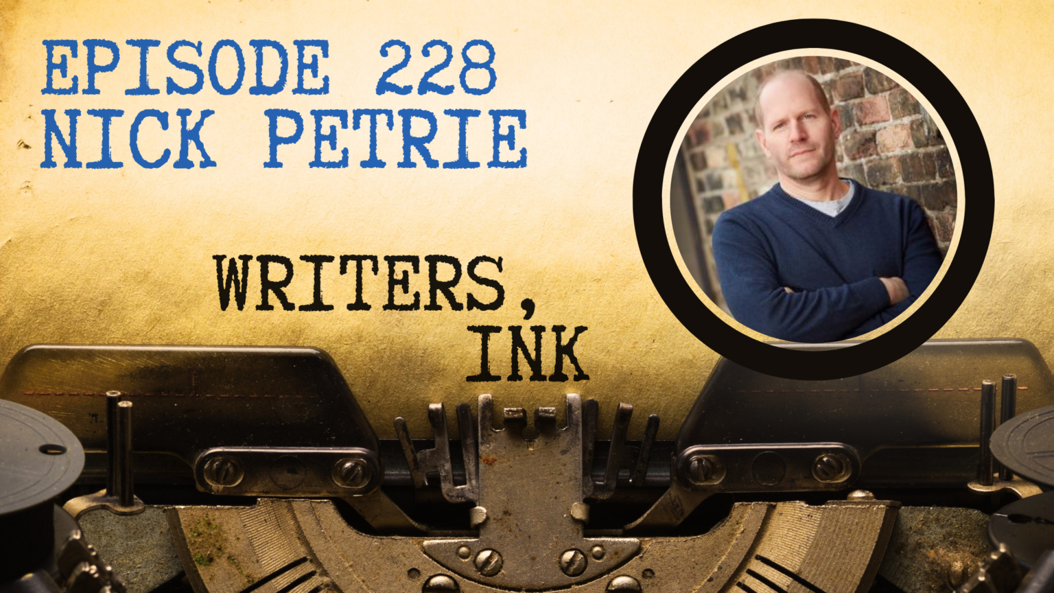 Writers, Ink Podcast: Episode 228 — Nick Petrie