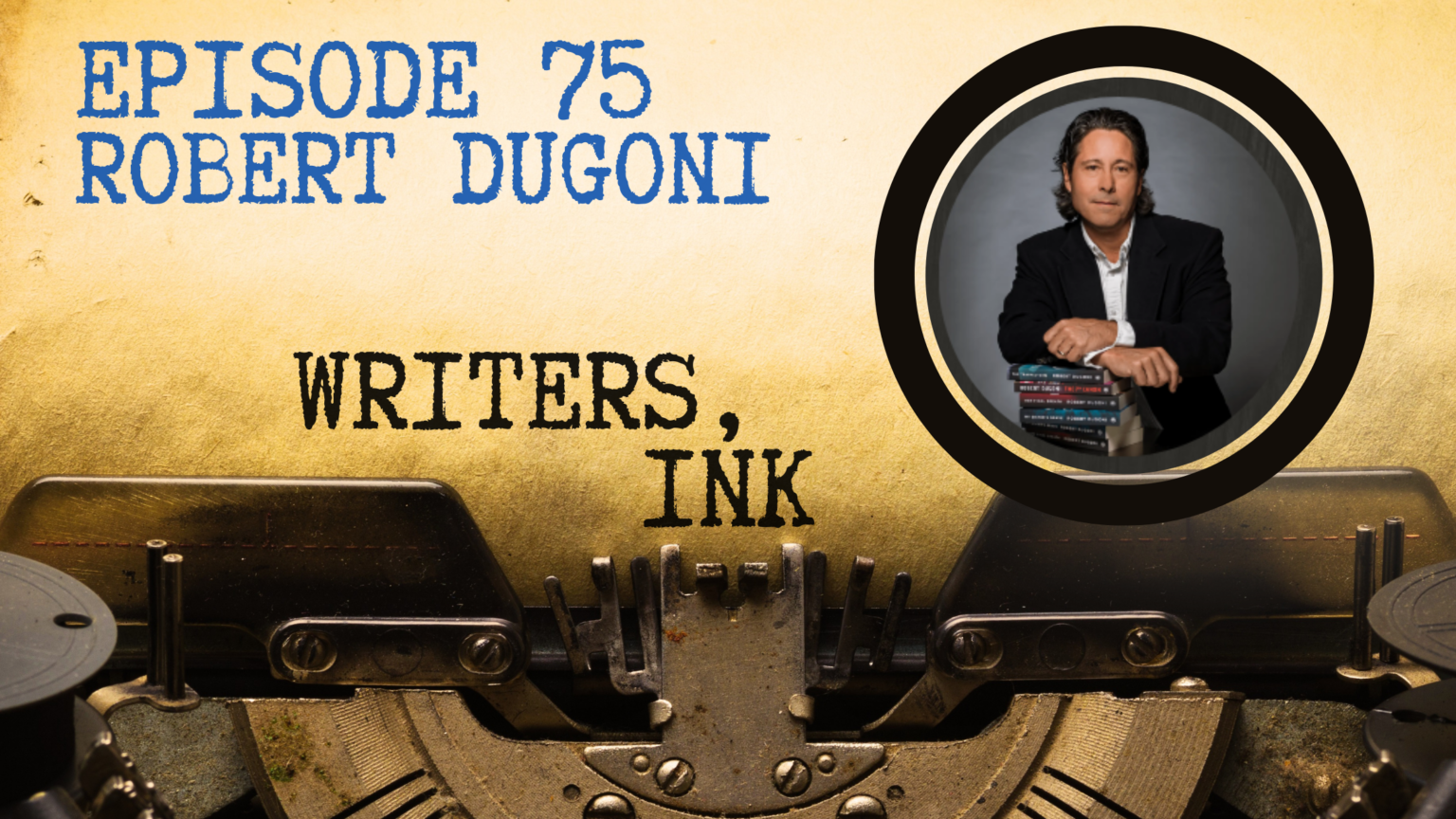 Episode 75 - Rethinking the Writing Process with Robert Dugoni